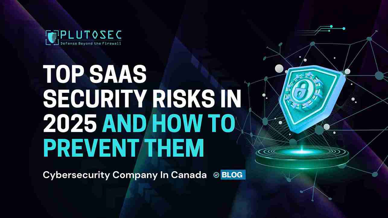 Top SaaS Security Risks in 2025 and How to Prevent Them | PlutoSec Canada